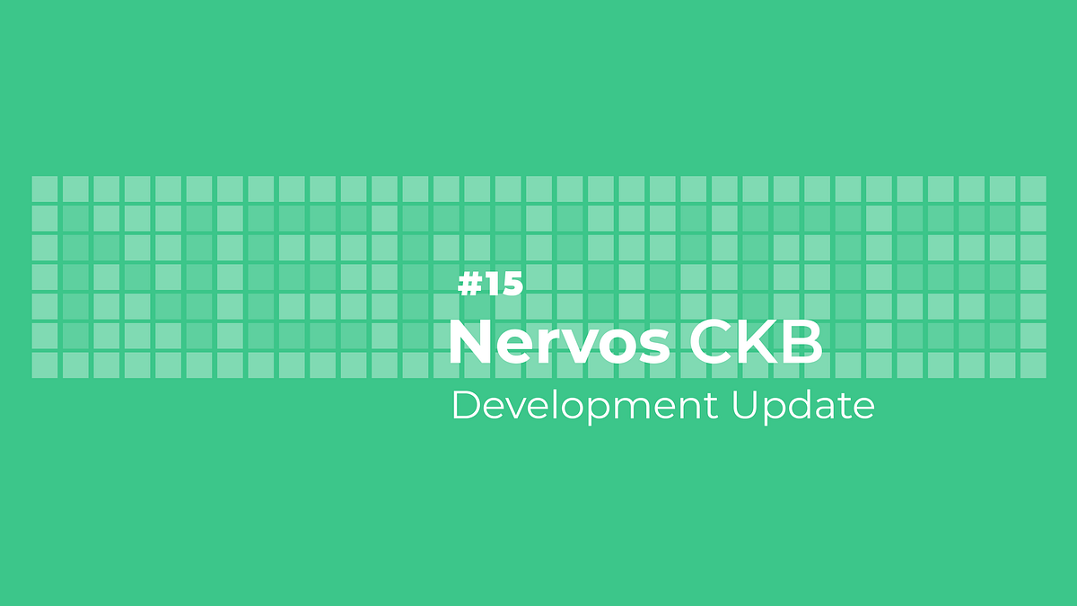 Nervos CKB Development Update #15 | by Ian Yang | Nervos Network | Medium