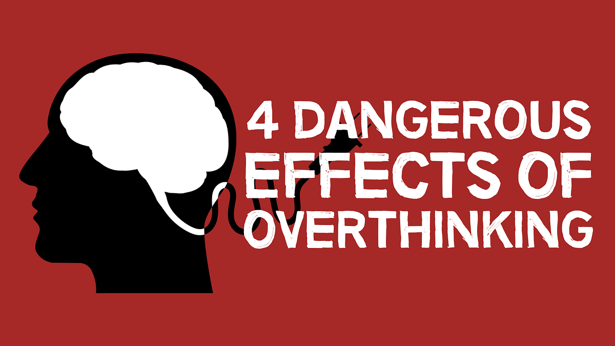 4 Dangerous Effects of Overthinking | by Einzelgänger | Medium