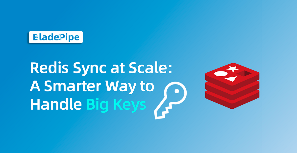 Redis Sync at Scale: A Smarter Way to Handle Big Keys | by BladePipe ...