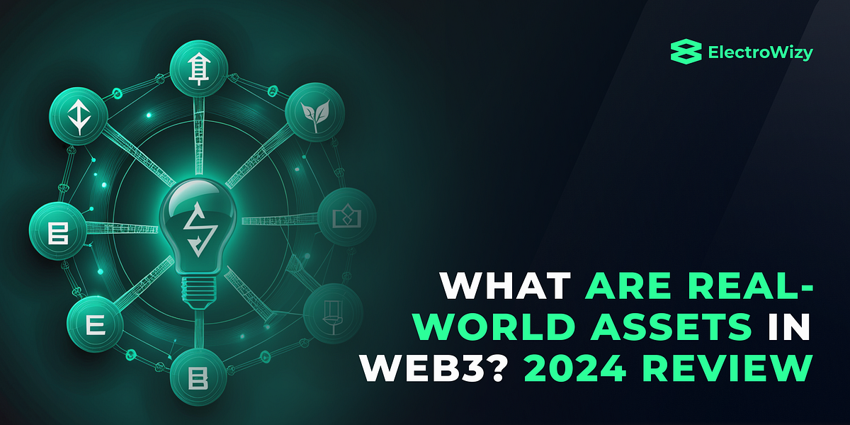 What are real-world assets in Web3? 2024 Review | by ElectroWizy | Apr, 2024 | Medium