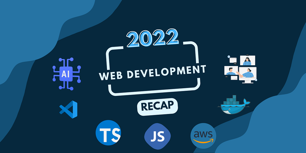 Web Development in 2022: Recap. It’s been an exciting year for web ...