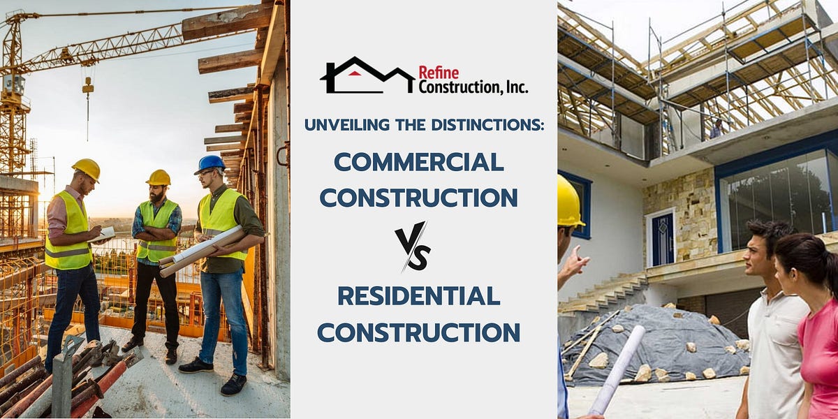 Unveiling the Distinctions: Commercial Construction vs. Residential Construction - Refine ...