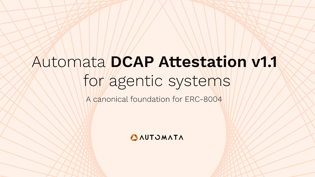 Automata’s release of DCAP Attestation v1.1 for agentic systems | by ...