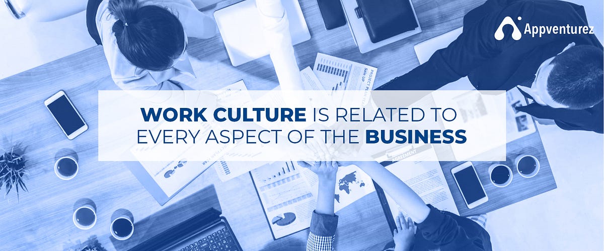 Work Culture is Related to Every Aspect of The Business. How? | by ...