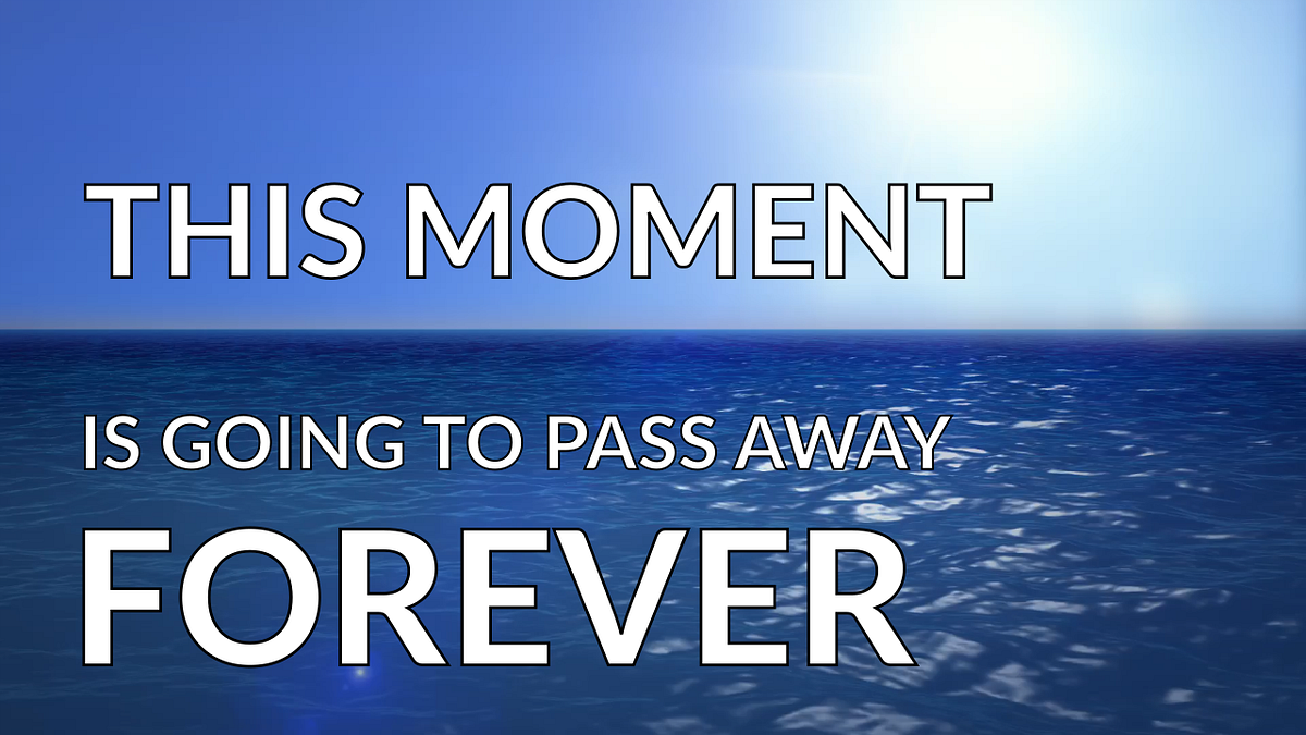 How to Meet the Present Moment. This present moment is going to pass ...