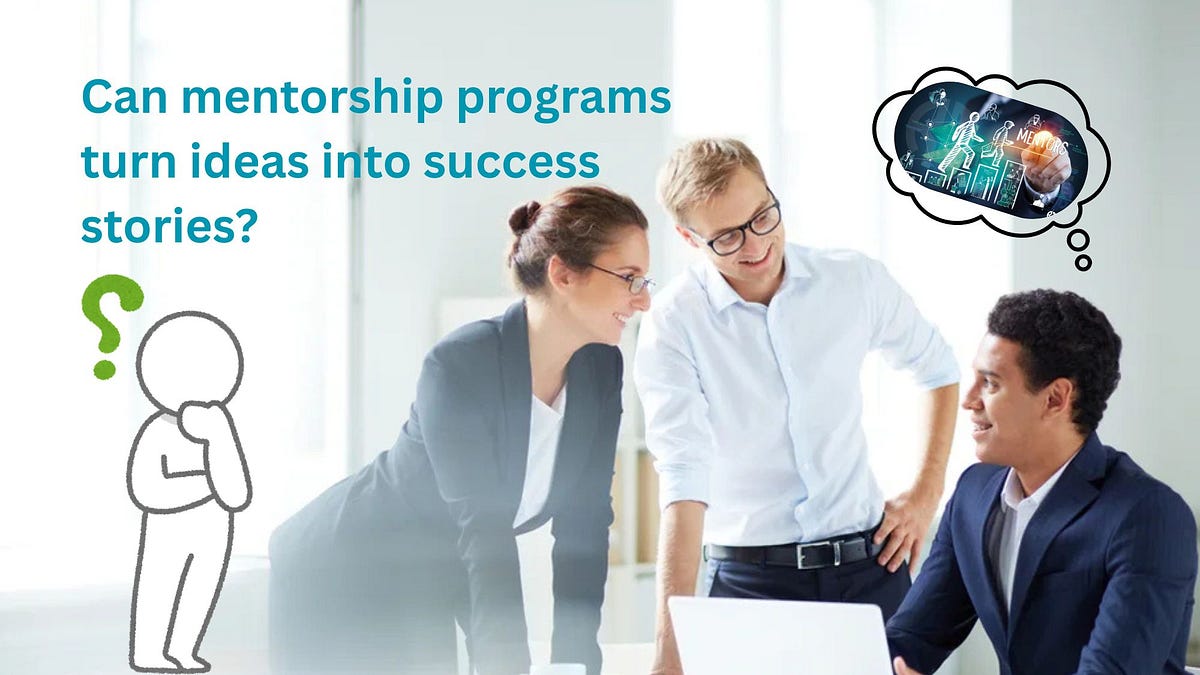 Can mentorship programs turn ideas into success stories? | by DINESH ...