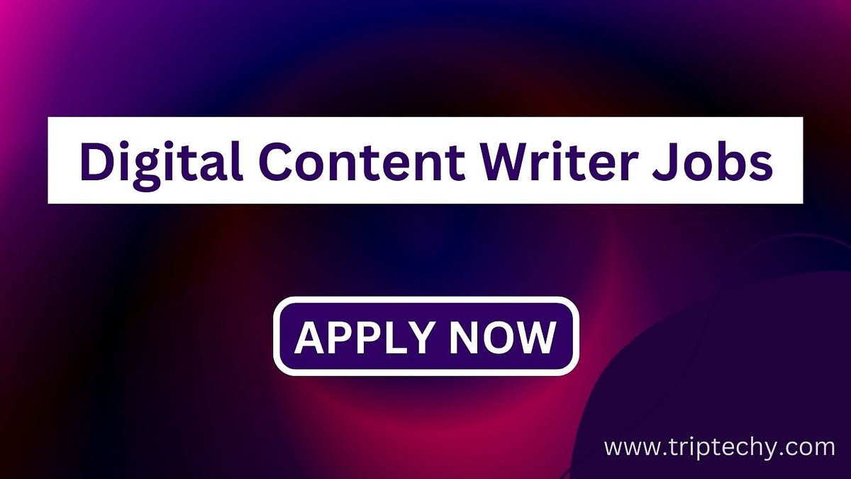 Digital Content Writer Jobs. The Digital Content Writer is… | by ...