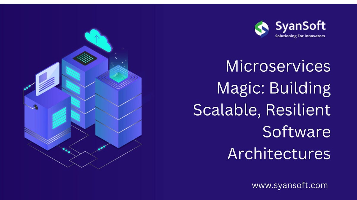 Microservices Magic: Building Scalable, Resilient Software Architectures | by Syansoft | Medium