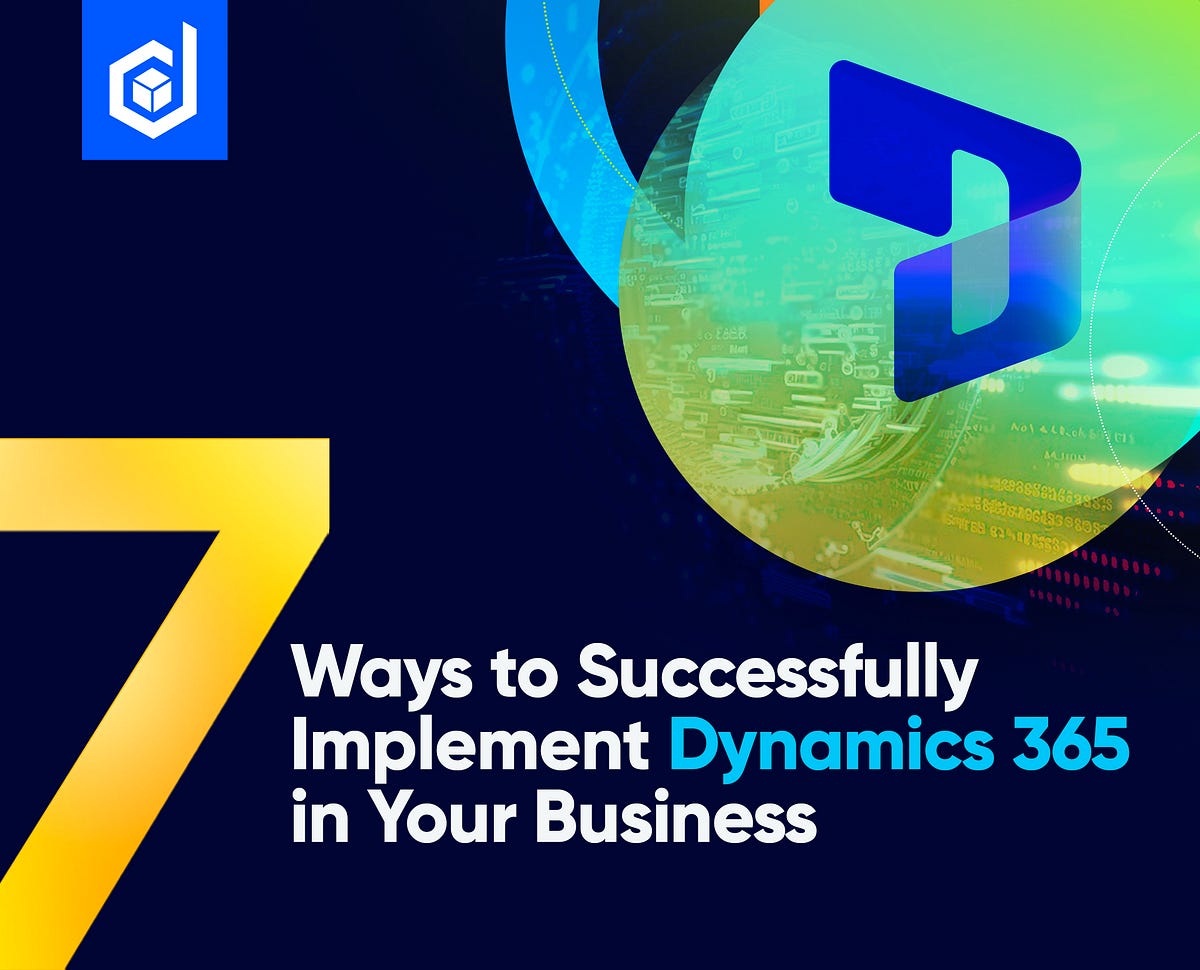 7 Ways To Successfully Implement Dynamics 365 In Your Business | by Dynamics Solution and ...