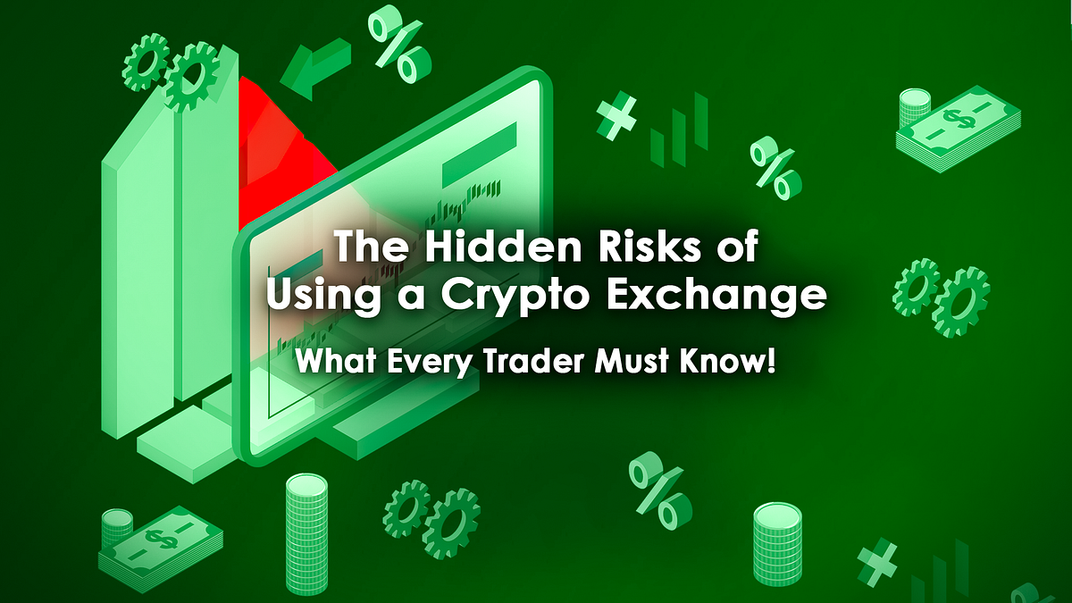 The Hidden Risks of Using a Crypto Exchange—What Every Trader Must Know ...