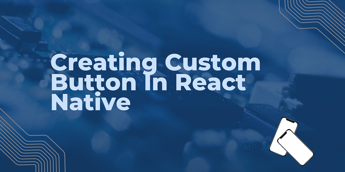 Creating Custom Button In React Native | by Akriti Sood | Dec, 2025 | Medium