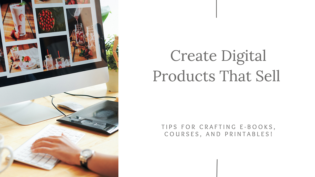 Create Digital Products That Sell: Tips for Crafting E-Books, Courses ...