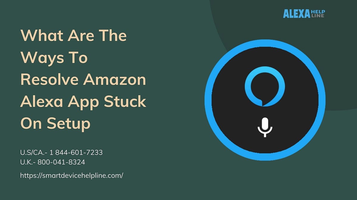 What Are The Ways To Resolve Amazon Alexa App Stuck On Setup | by Henrik Jadeja | Medium