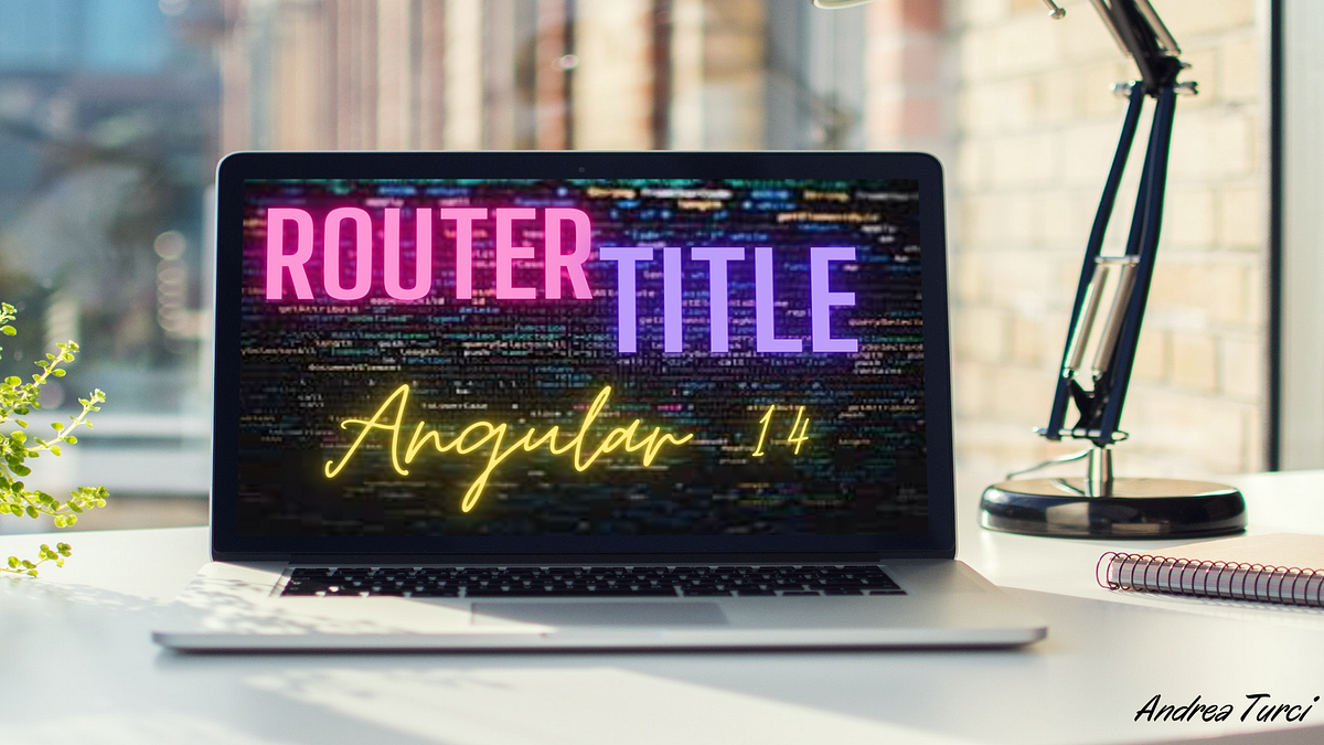 Nuova funzionalità: Router Title in Angular 14 | by Andrea T | Medium