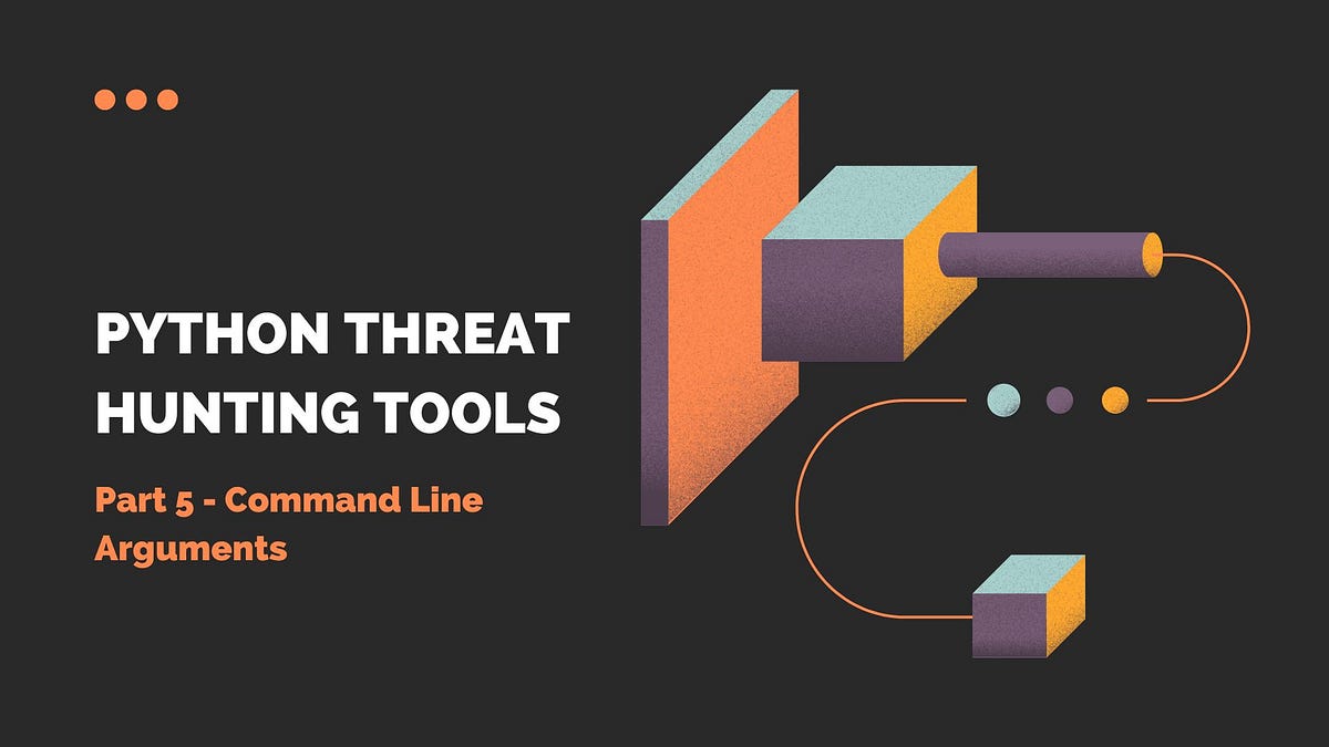 Python Threat Hunting Tools: Part 5 — Command Line Arguments | by Adam ...