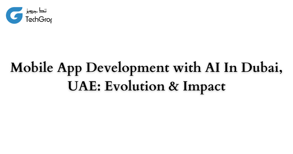 Mobile App Development with AI In Dubai, UAE: Evolution & Impact | by ...