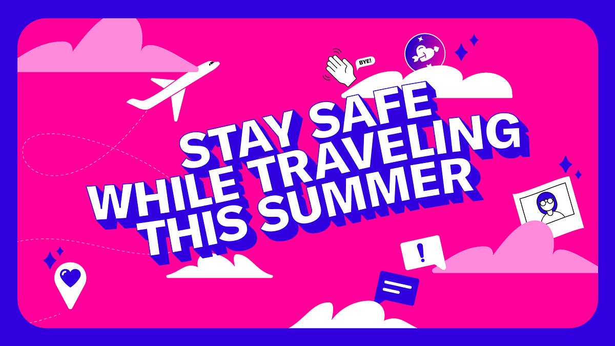 Stay safe while traveling this summer | by OkCupid | OkCupid Dating Blog