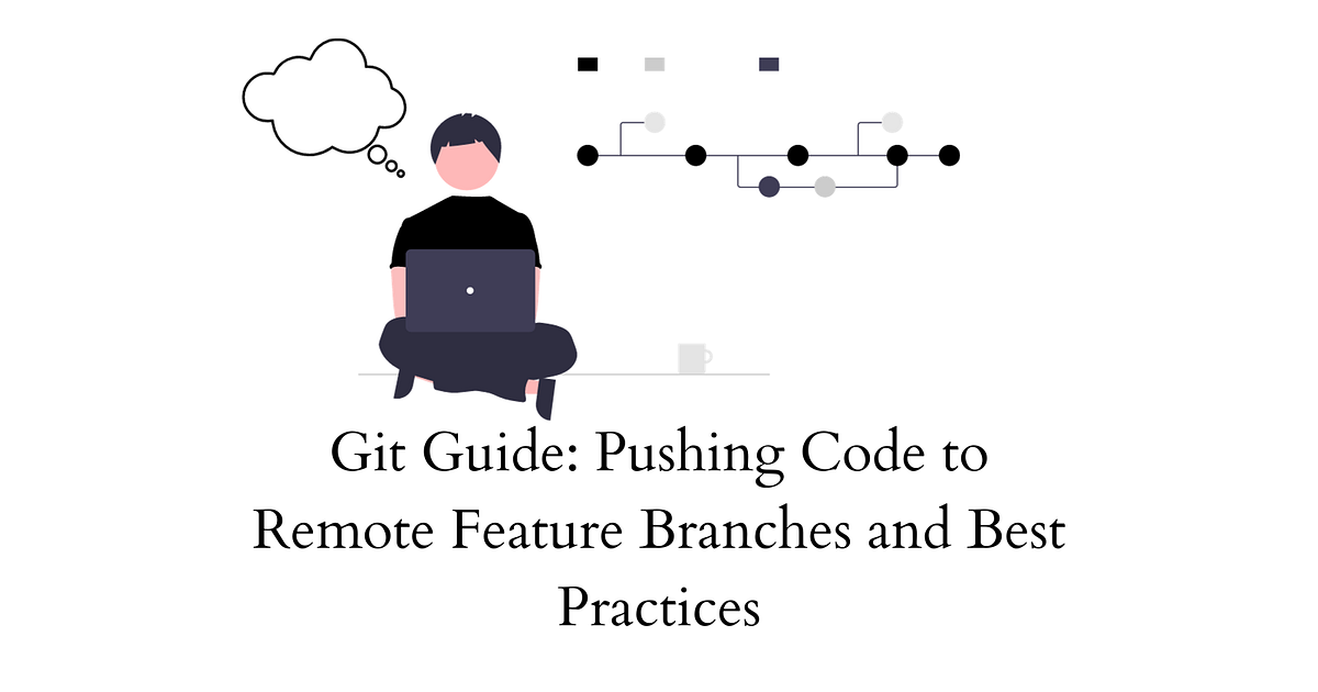 Git Guide: Pushing Code to Remote Feature Branches and Best Practices ...