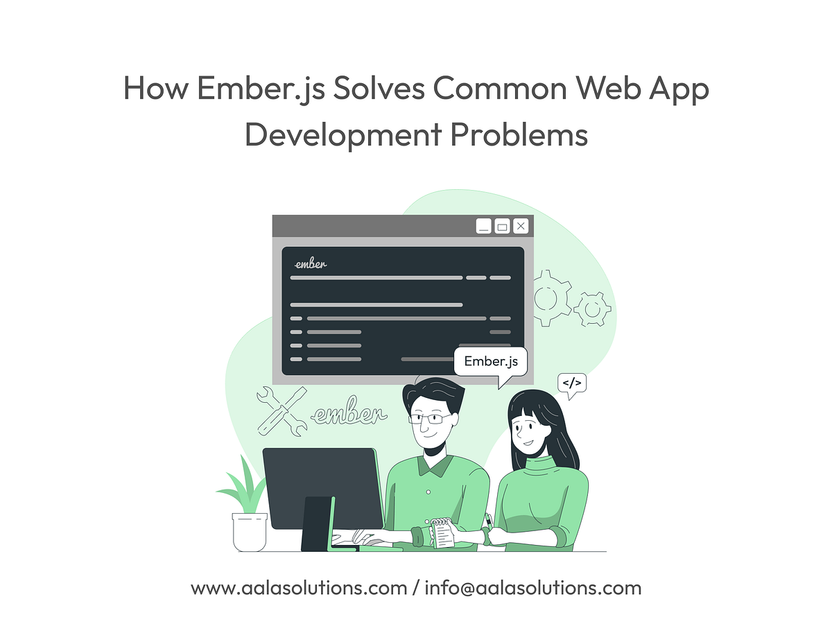 How Ember.js Solves Common Web App Development Problems? | by AALA IT Solutions | Medium