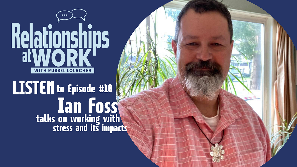 Managing and Mismanaging Stress at Work with Ian Foss | by Russel ...