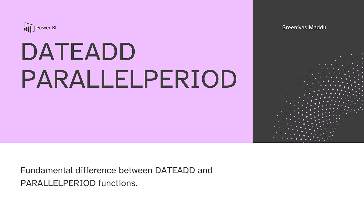 DateAdd vs ParallelPeriod. Time Intelligence functions in Data… | by Sreenivas Maddu | Medium