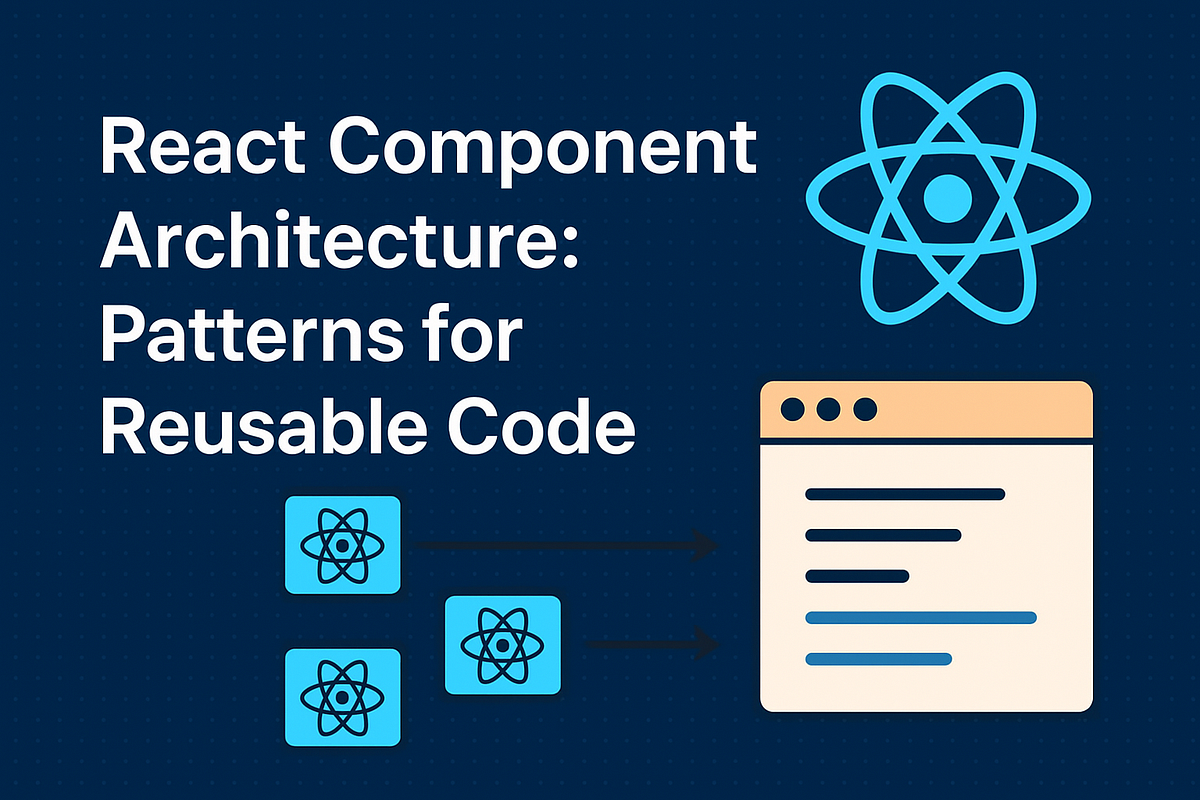 React Component Architecture: Patterns for Reusable Code | by Satyam ...