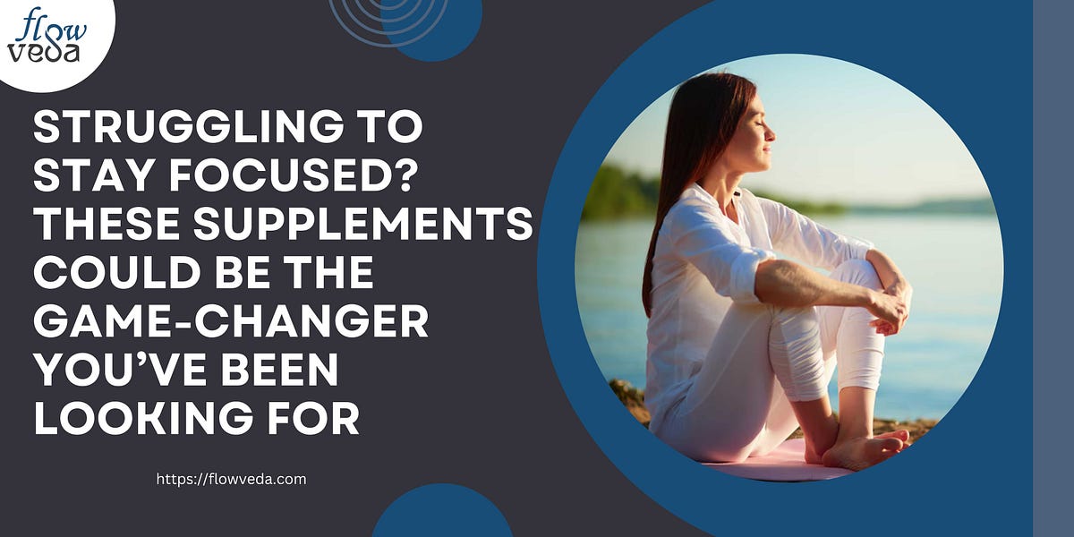 Struggling to Stay Focused? These Supplements Could Be the Game-Changer ...