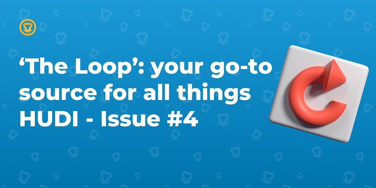 The Loop: The End of HUDI’s Community Launch! — Issue #4 | by HUDI ...