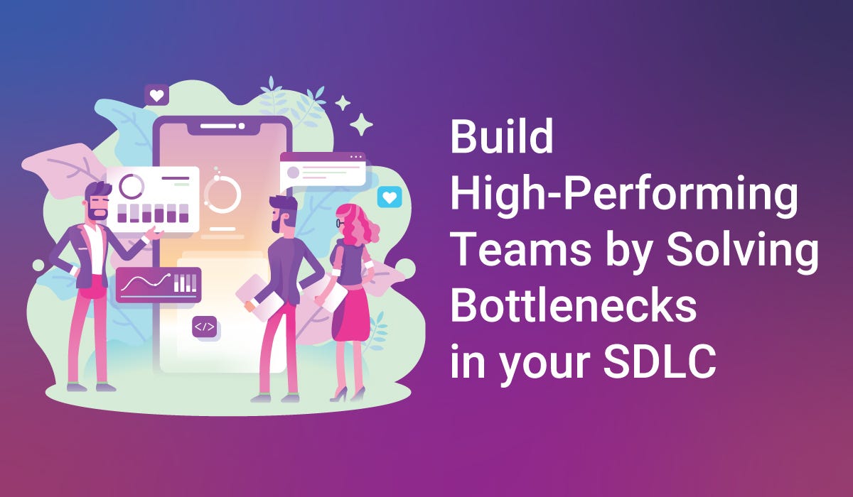 Build High-Performing Teams by Solving Bottlenecks in your SDLC | by Software Architect | Feb ...