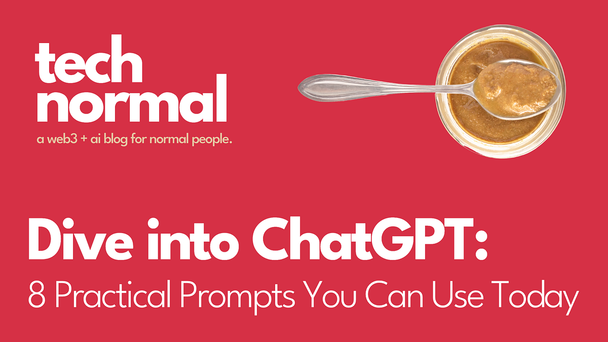 Dive into ChatGPT: 8 Practical Prompts You Can Use Today | by ...