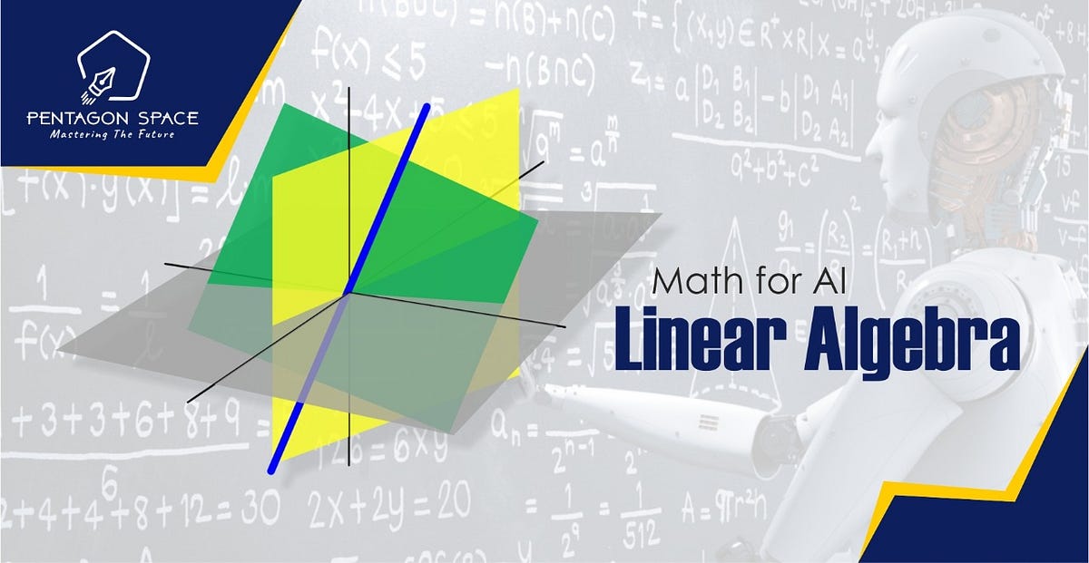 Math for AI — Linear Algebra -1. Linear algebra is a branch of… | by ...