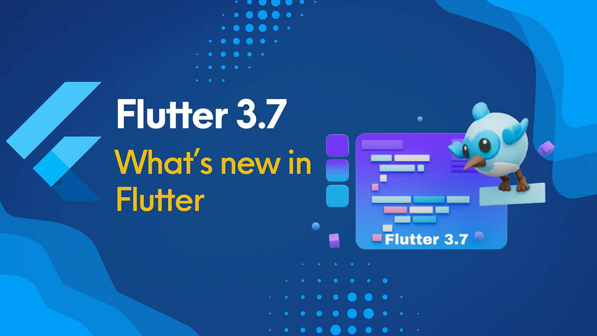Flutter 3.7 — What’s New In Flutter - Boffin Coders Pvt Ltd. - Medium