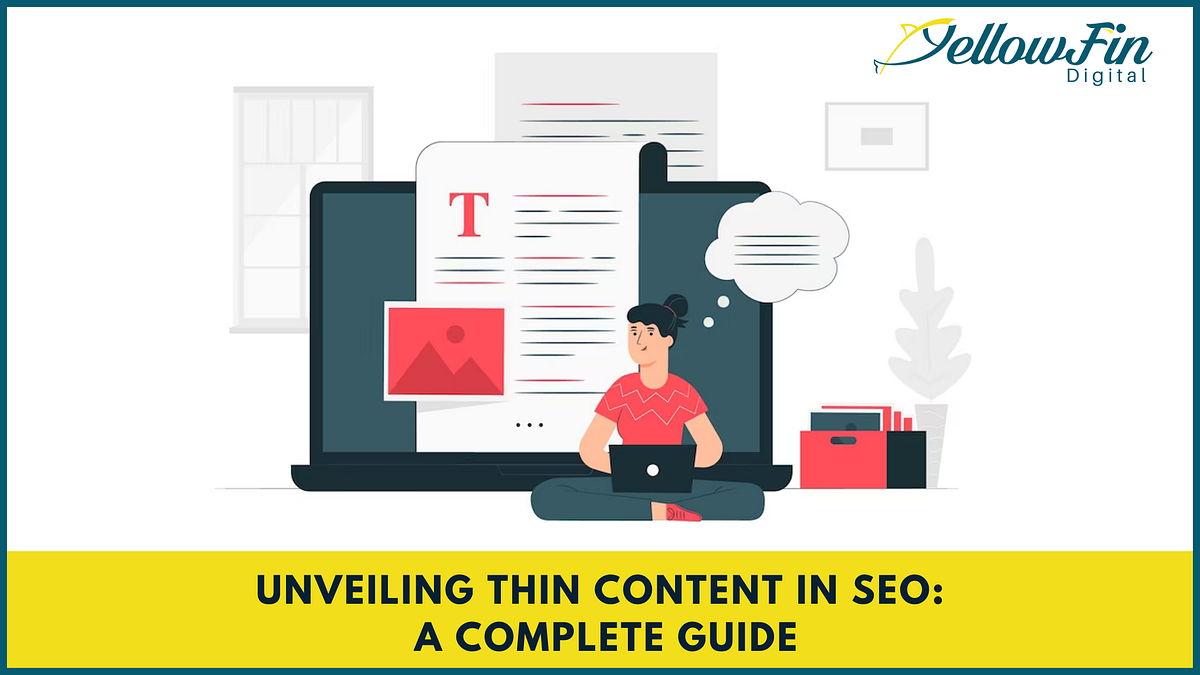 Unveiling Thin Content in SEO: A Complete Guide | by Yellowfindigital Houston | Jun, 2023 | Medium