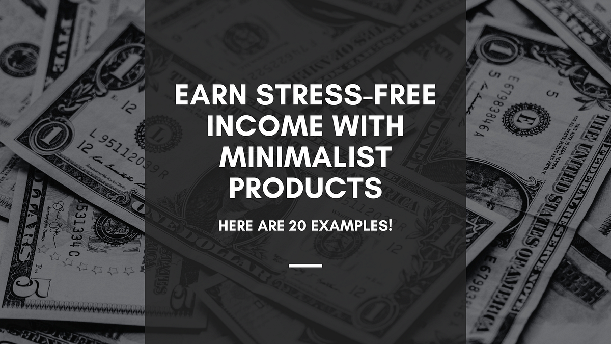 Earn Stress-Free Income With Minimalist Products | by Jamie Northrup ...