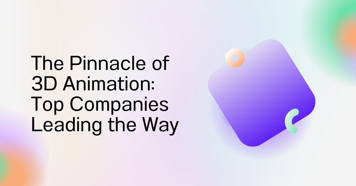 The Pinnacle of 3D Animation: Top Companies Leading the Way | by ...