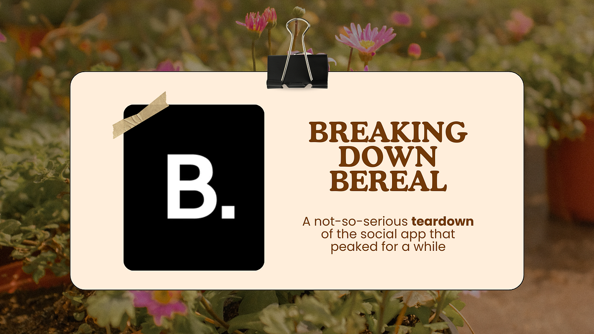 Breaking Down BeReal (a teardown) | by Surabhi Tambe | Jul, 2025 | Medium