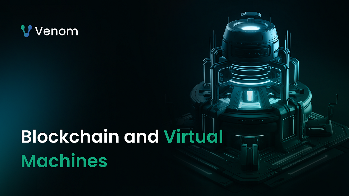Virtual Machines: The Engine Driving Blockchain Innovation | by Venom ...