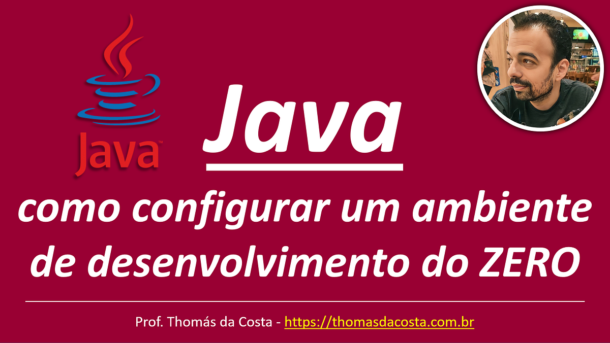 Java: como configurar um ambiente de desenvolvimento do ZERO - Thomás ...