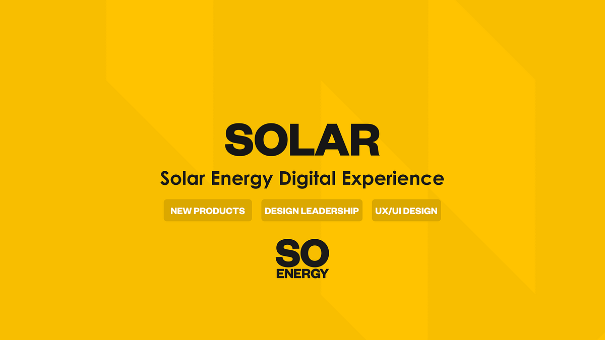 Designing a Seamless Solar Experience at So Energy | by Mark M. | May ...