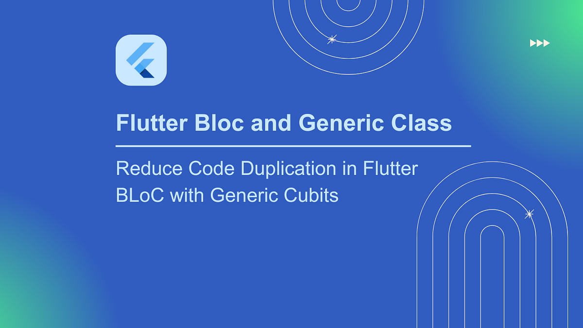 Exploring Generic Classes In Flutter Bloc Enhancing Code Reusability And Flexibility By Azhar