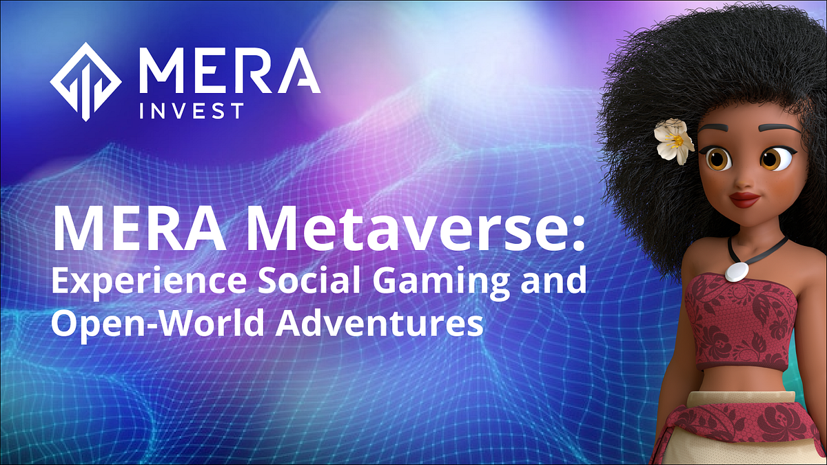 Welcome to MERA Metaverse: Experience Social Gaming and Open-World ...