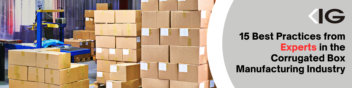 15 Best Practices from Experts in the Corrugated Box Manufacturing ...