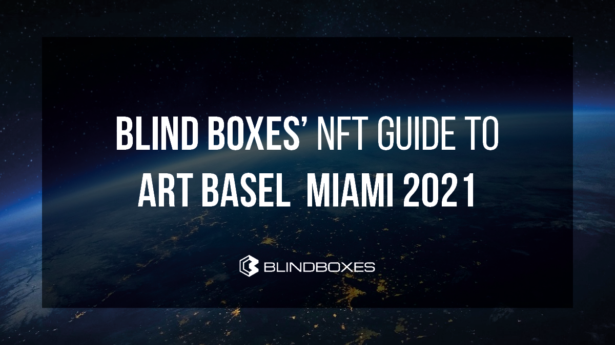 NFT Guide to Art Basel Miami 2021 | by Blind Boxes | Blind Boxes | Medium