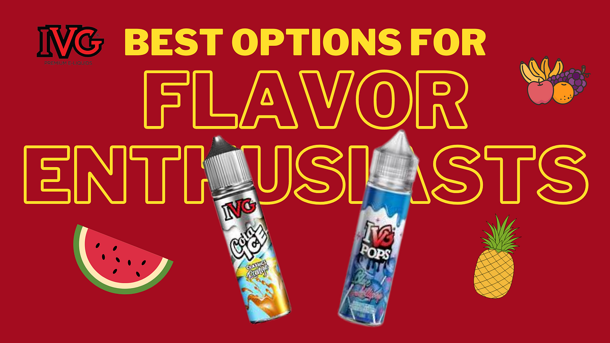 Best Options for Flavor Enthusiasts | by Ivape great | Jun, 2023 | Medium