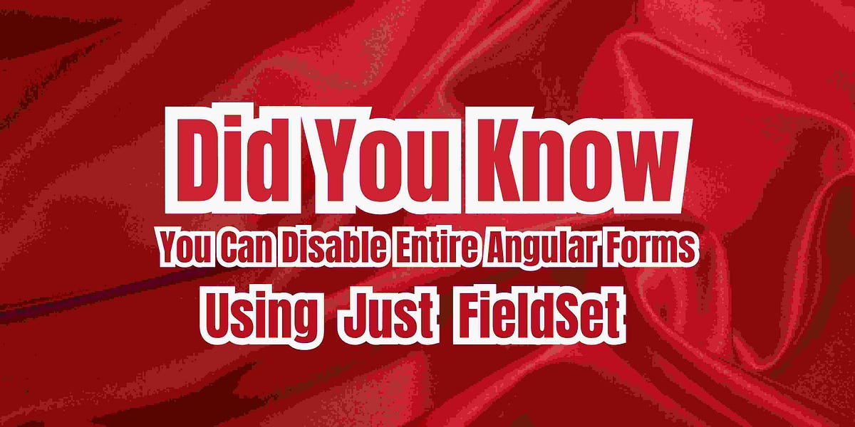 Did You Know You Can Disable Entire Angular Form Sections Using Just Fieldset By Angular