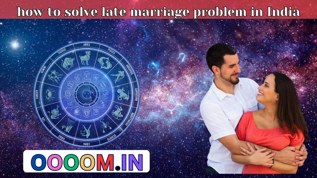 how to solve late marriage problem in India | by Kkundalimatching | May ...