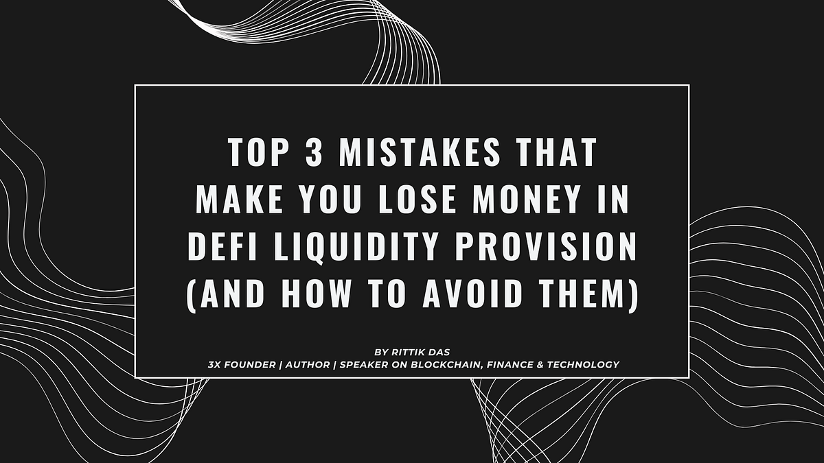 Top 3 Mistakes That Make You Lose Money in DeFi Liquidity Provision (and How to Avoid Them) | by ...
