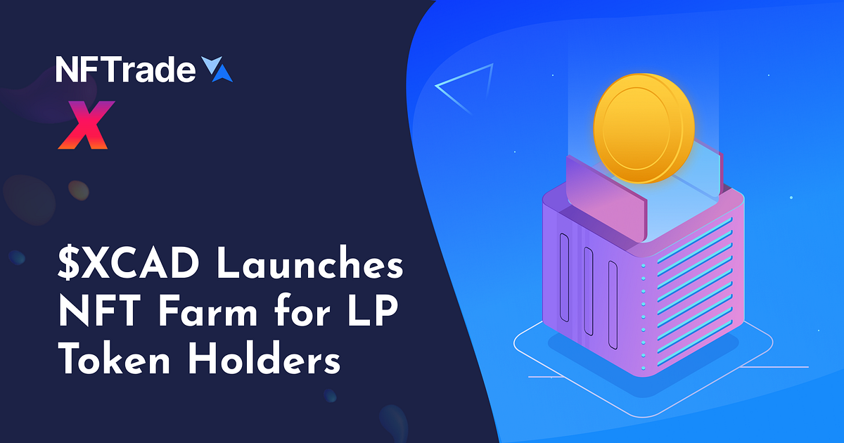 $XCAD Launches NFT Farm for LP Token Holders | by NFTrade | Medium