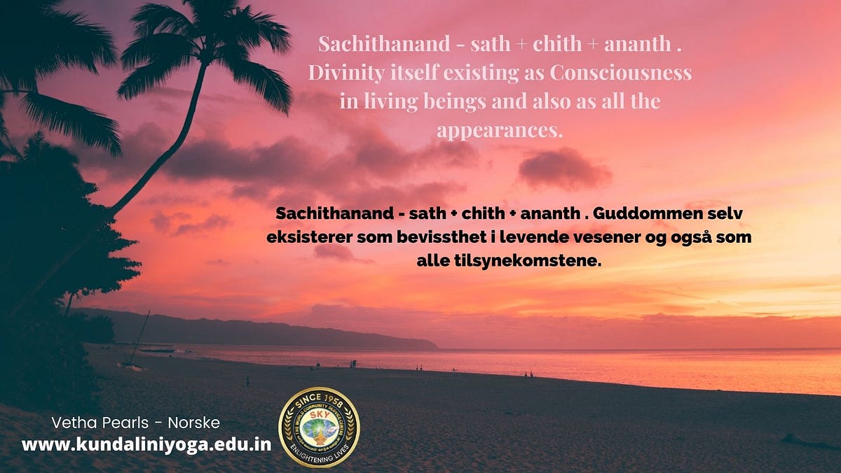 Sachithanand — sath + chith + ananth . Divinity itself existing as ...