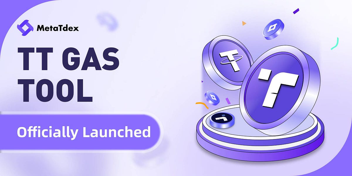 Announcement on TT GAS Tool Launched - MetaTdex - Medium